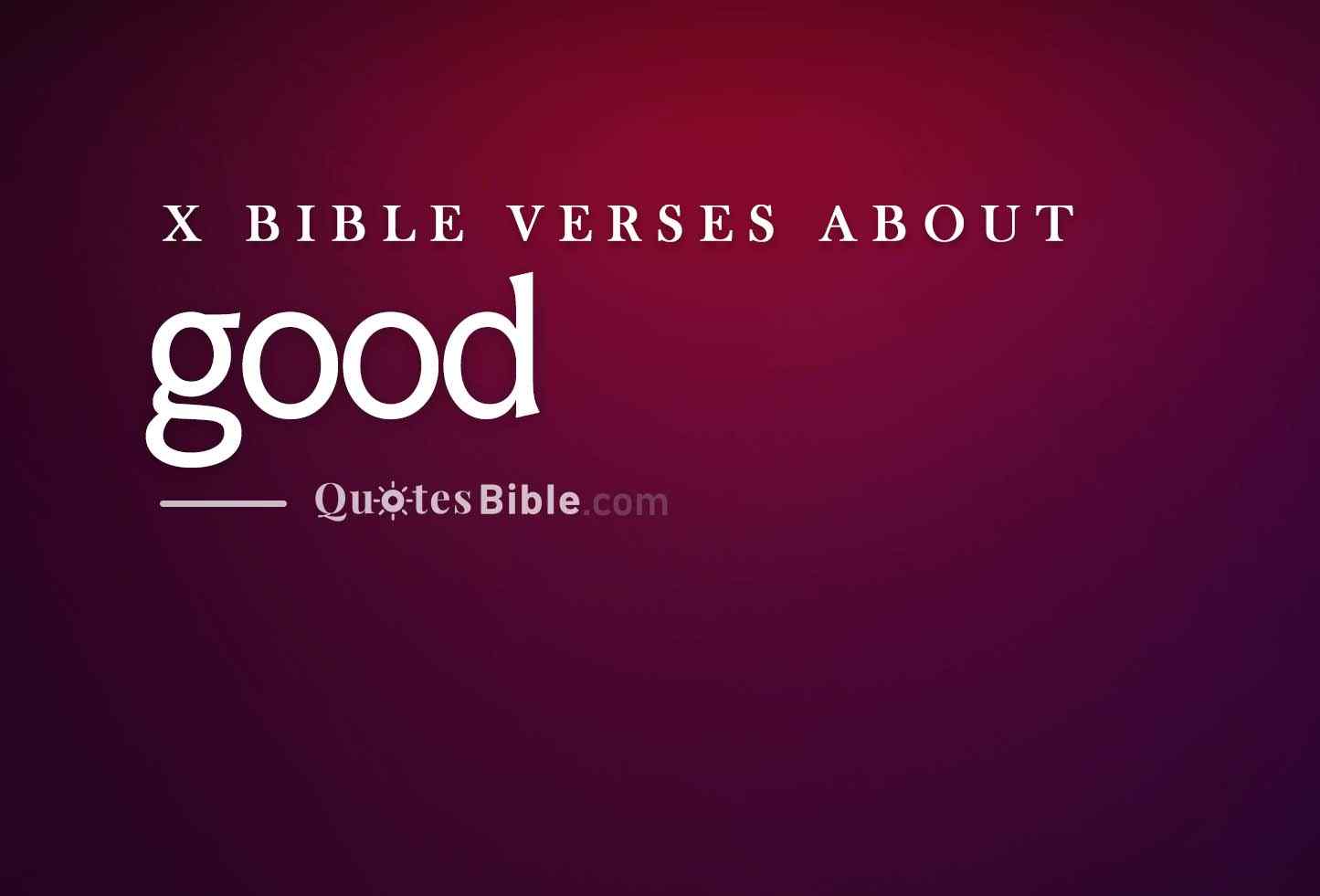 Good Bible Verses — 10 Uplifting Bible Verses For Daily Inspiration