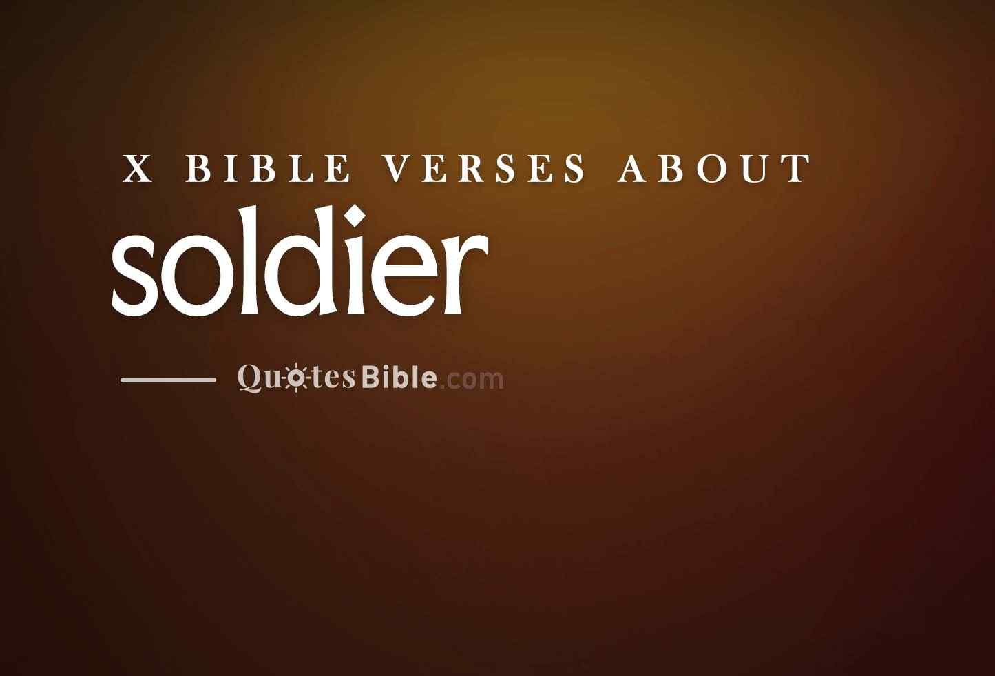 Soldier Bible Verses — Bible Verses On Soldiers: Strength And Courage