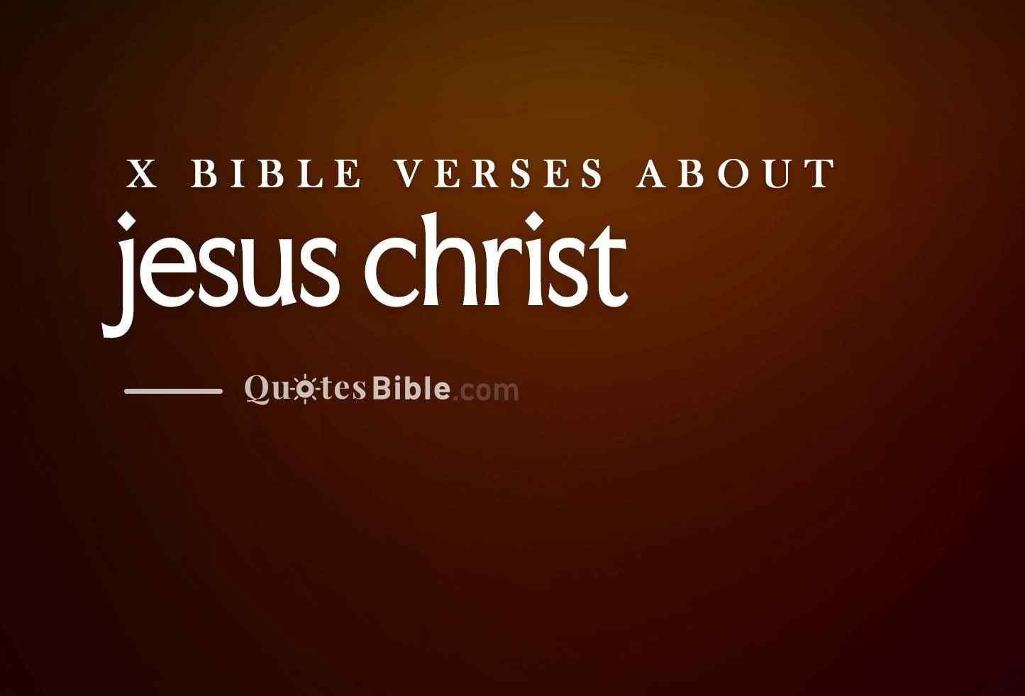 Jesus Christ Bible Verses — Powerful Bible Verses About Jesus Christ