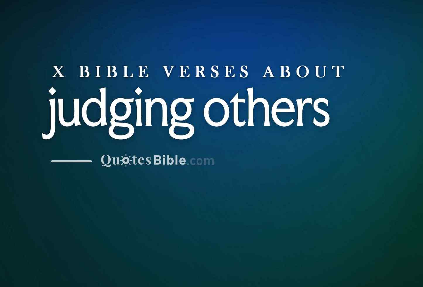 Judging Others Bible Verses — Bible Verses On Judging Others: A Quick Guide