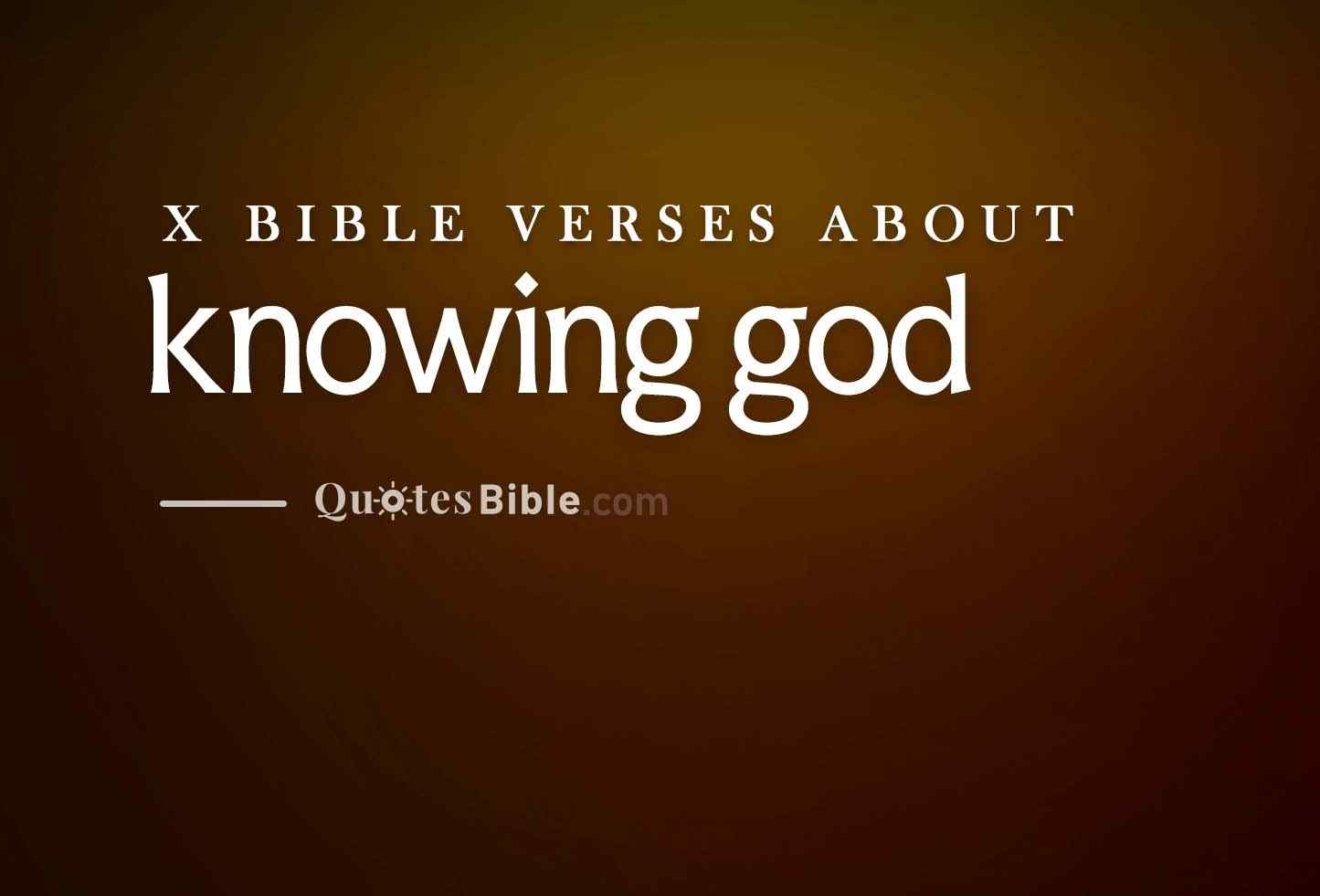 Knowing God Bible Verses — Key Bible Verses On Knowing God