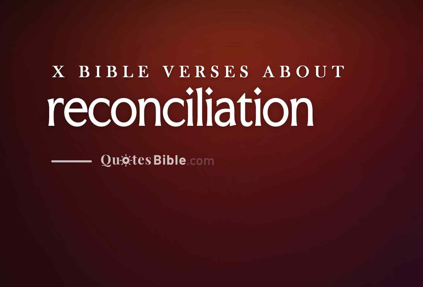 Reconciliation Bible Verses — Bible Verses On Reconciliation: Finding ...