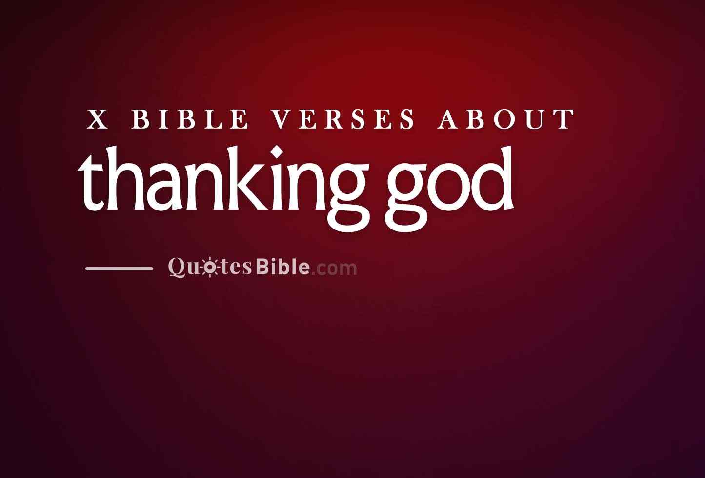 Thanking God Bible Verses — Top Bible Verses For Thanking God